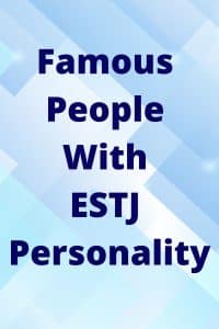 Famous People With ESTJ Personality - Pesonality Guru